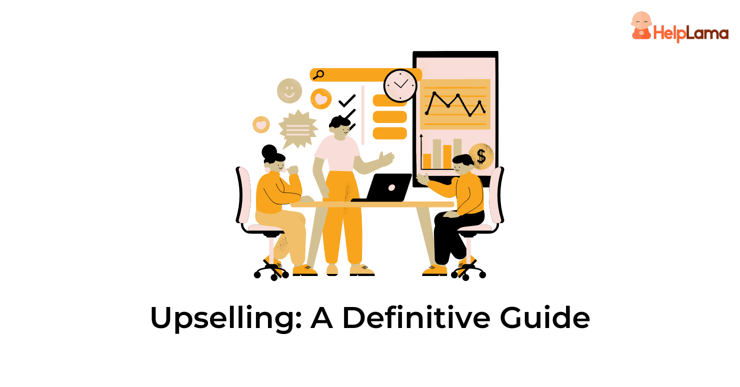 Upselling Strategy & Techniques: A Definitive Guide in 2023 - Helplama.com