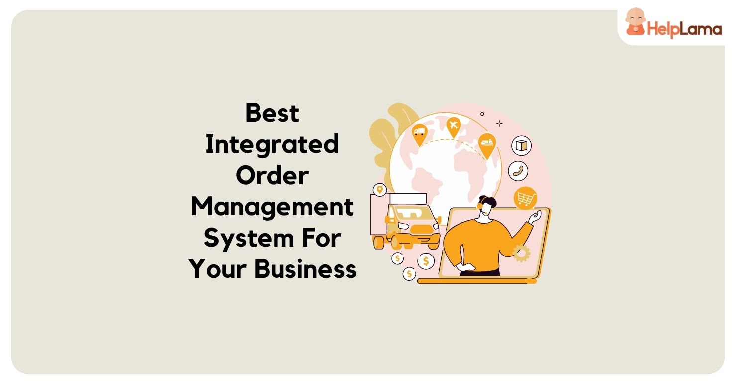 9 Best Integrated Order Management System For Your Business! 9 Best Integrated Order Management System For Your Business!