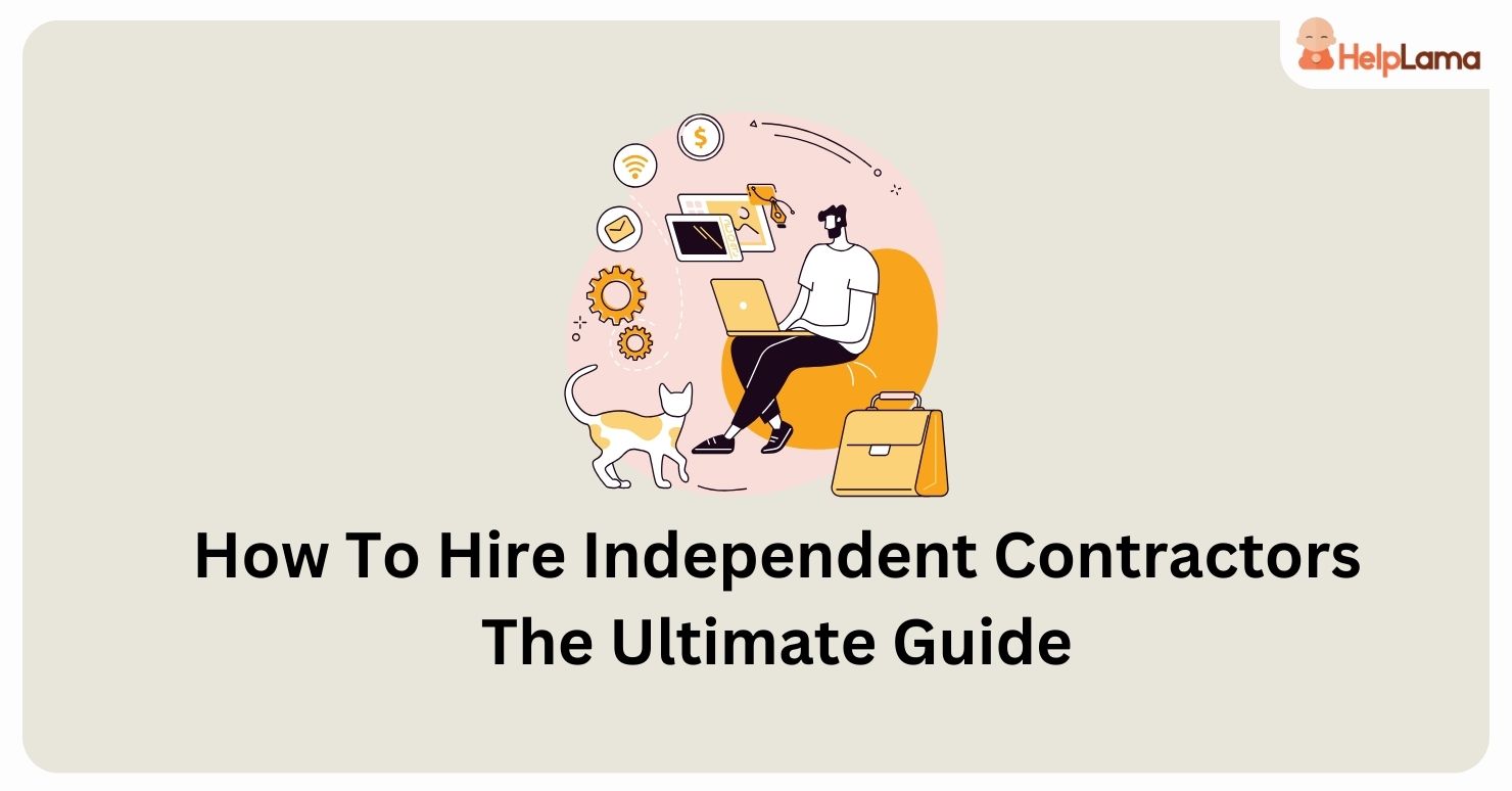 How To Hire Independent Contractors: The Ultimate Guide