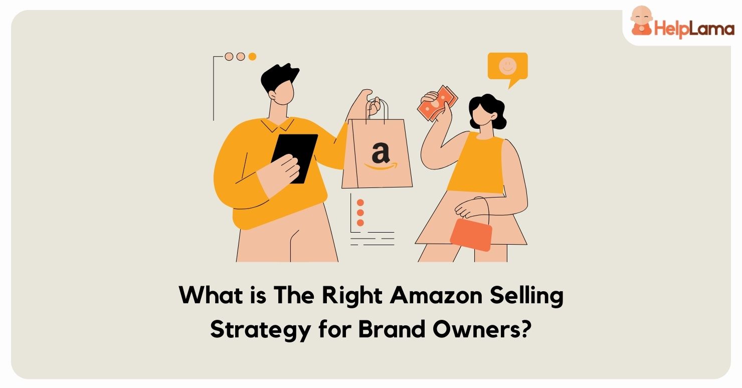 What is The Right Amazon Selling Strategy for Brand Owners?