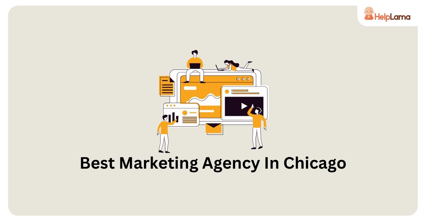 Best Marketing Agency In Chicago You Need To Know! - Helplama.com