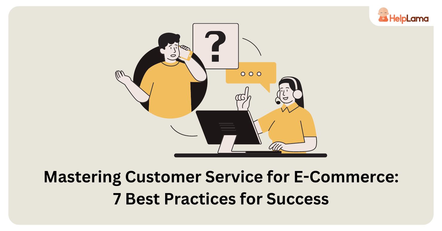 Mastering Customer Service for E-Commerce: 7 Best Practices for Success