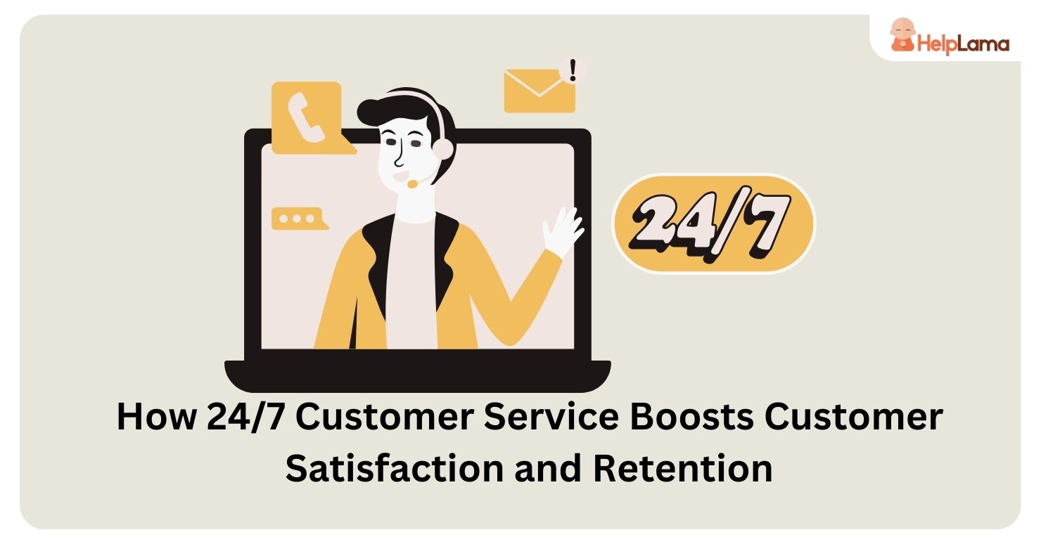 How 24/7 Customer Service Boosts Customer Satisfaction and Retention ...