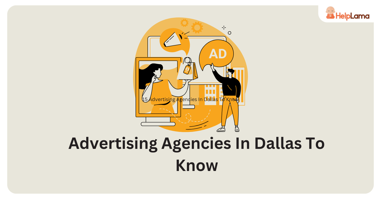 15 Advertising Agencies In Dallas To Know - Helplama.com